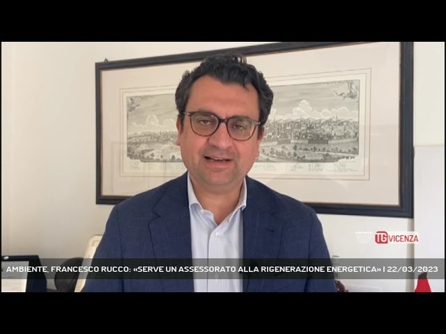 VICENZA | AMBIENTE, FRANCESCO RUCCO: «SERVE UN ASSESSORATO ALLA ...